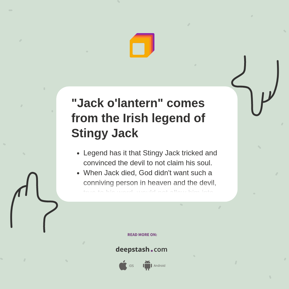 "Jack o'lantern" comes from the Irish legend of Stingy Jack - Deepstash