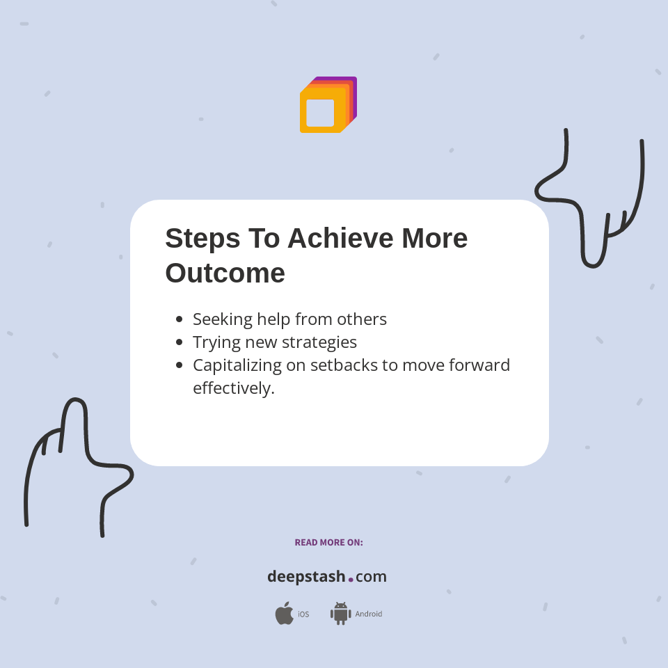 Steps To Achieve More Outcome - Deepstash