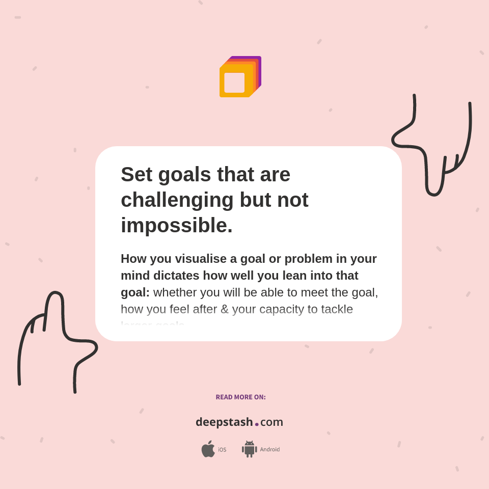 Set goals that are challenging but not impossible. - Deepstash