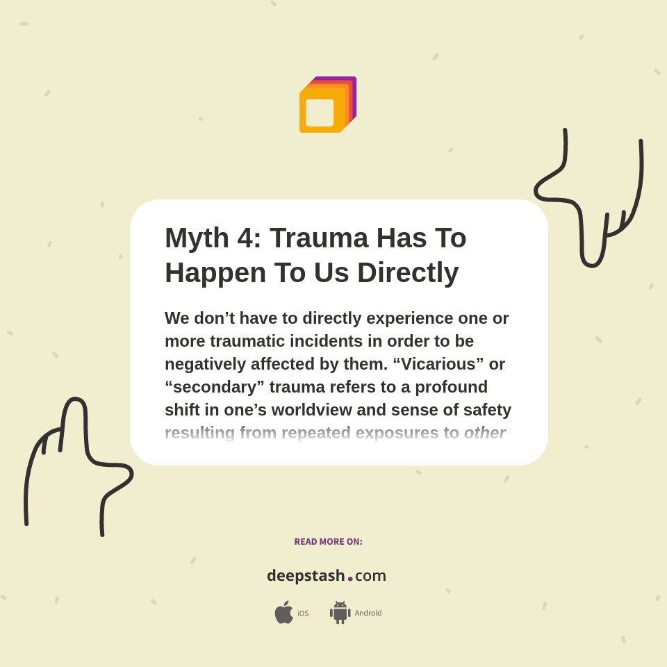 Myth 4: Trauma Has To Happen To Us Directly - Deepstash
