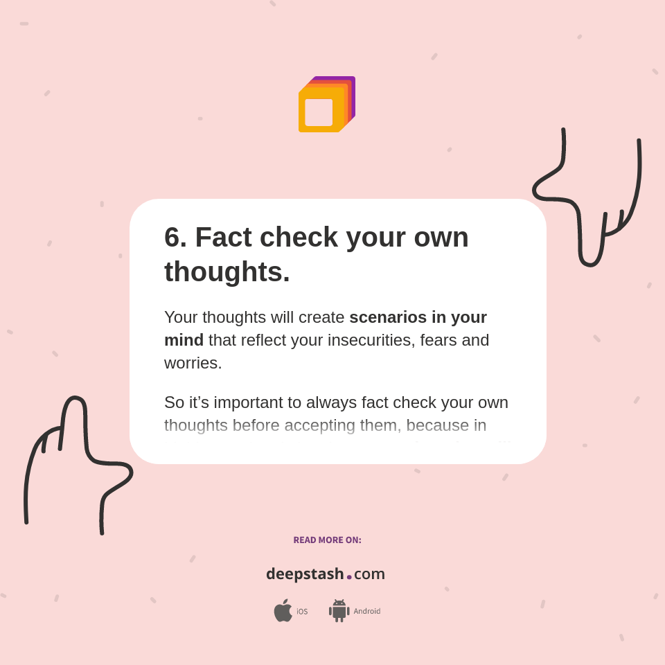 6. Fact check your own thoughts. - Deepstash