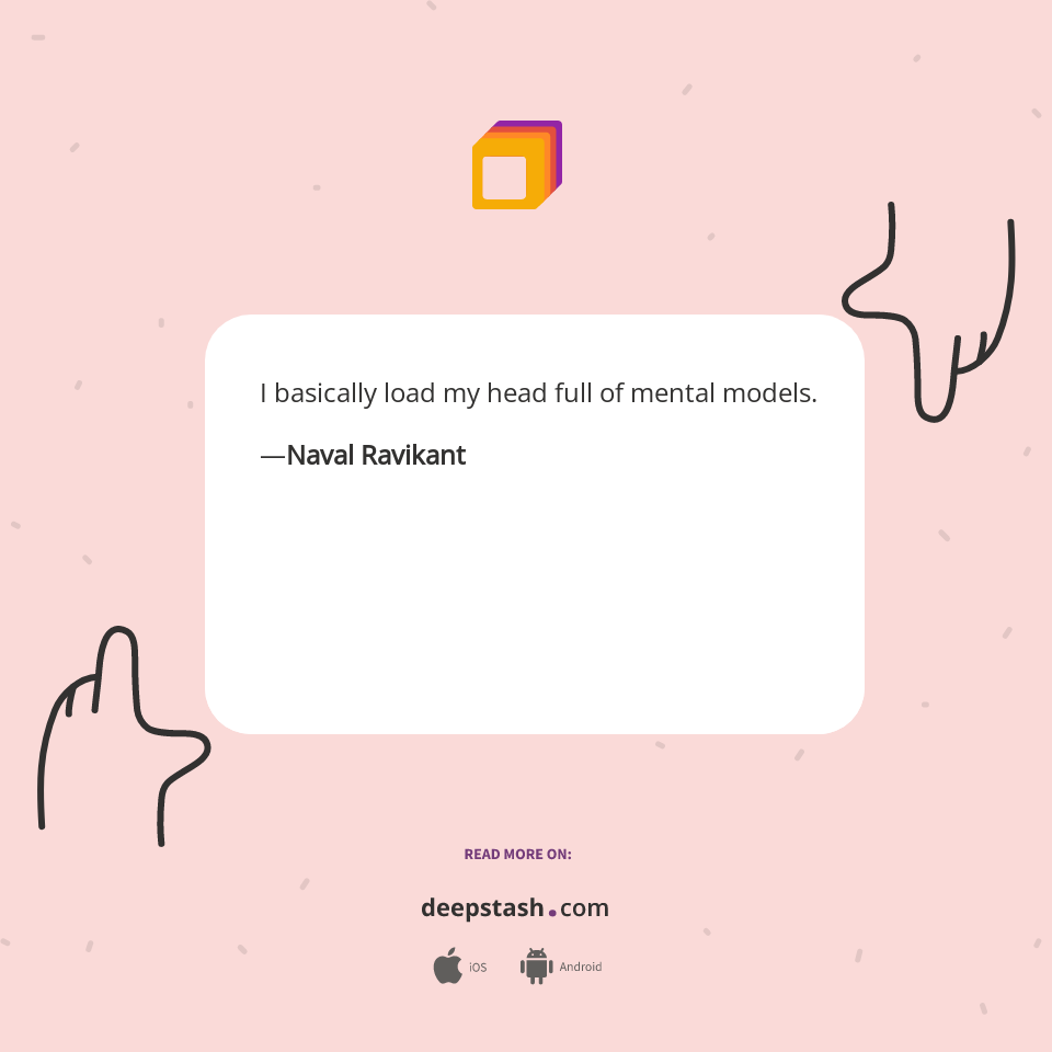 I basically load my head full of mental models.... - Deepstash