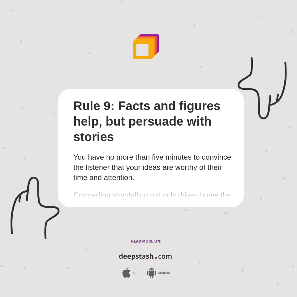 Rule 9: Facts and figures help, but persuade with stories - Deepstash