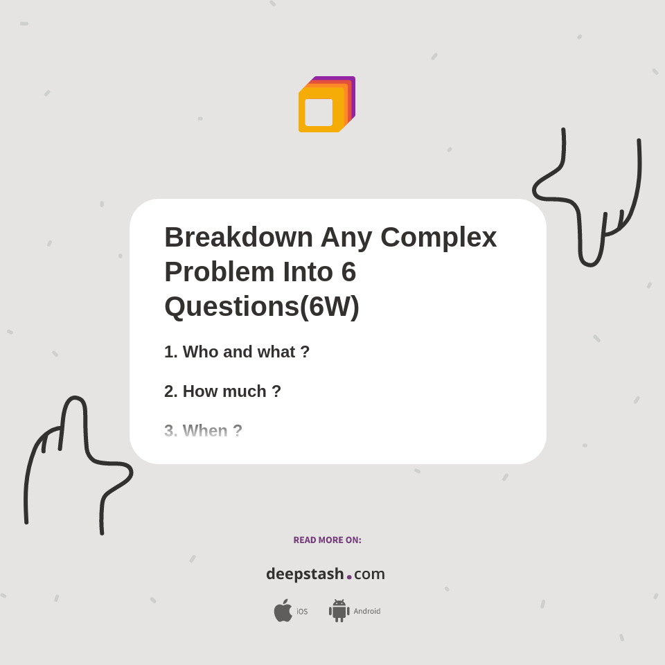 breakdown-any-complex-problem-into-6-questions-6w-deepstash