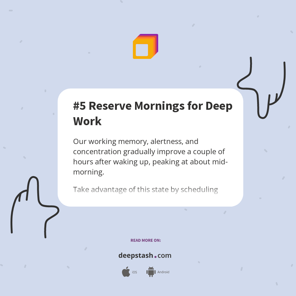 #5 Reserve Mornings for Deep Work - Deepstash