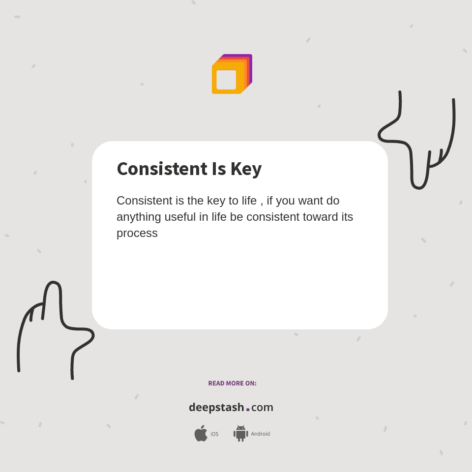 Consistent Is Key - Deepstash