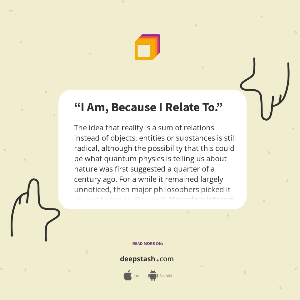 “I Am, Because I Relate To.” - Deepstash