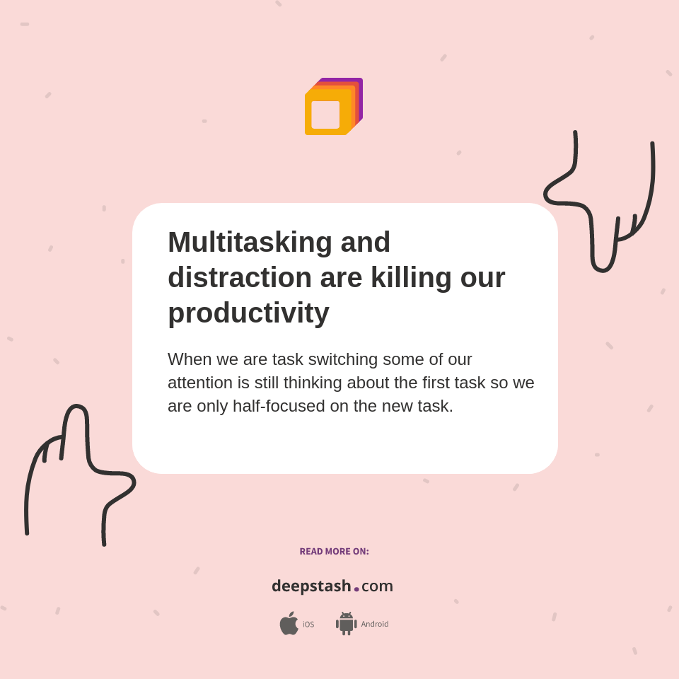 Multitasking and distraction are killing our productivity - Deepstash