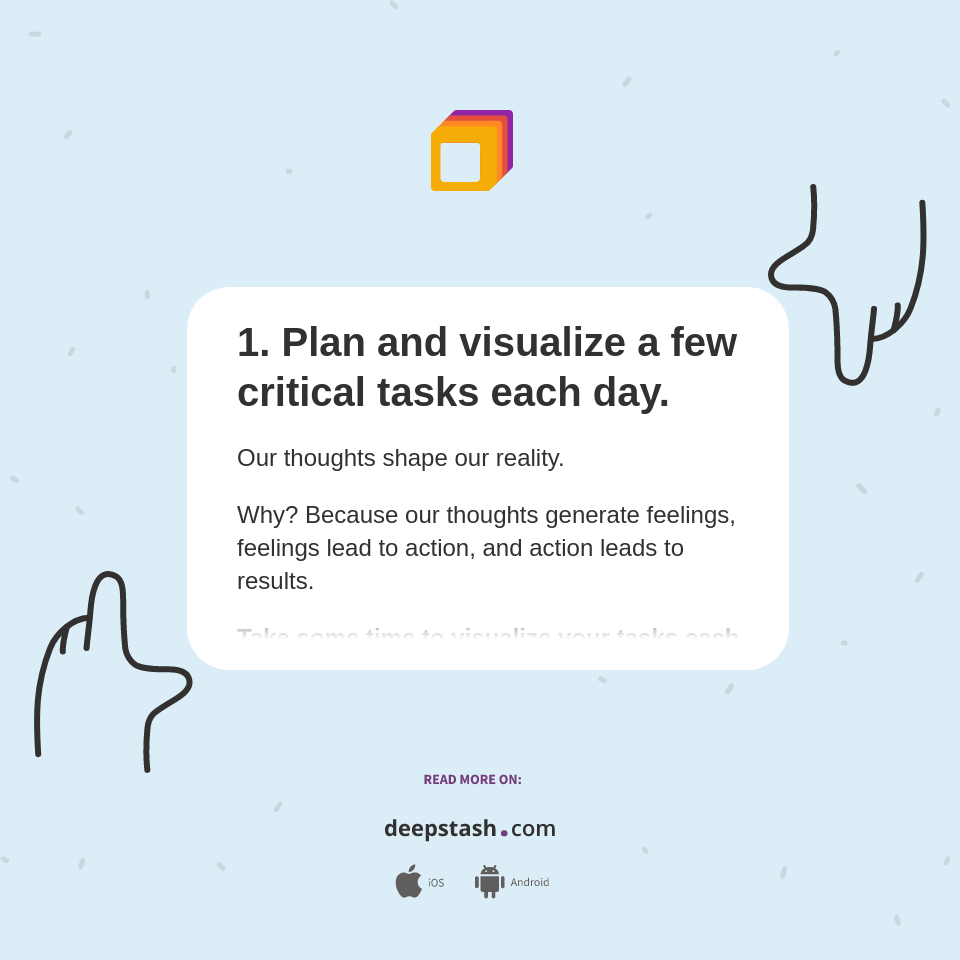 1. Plan and visualize a few critical tasks each day. - Deepstash