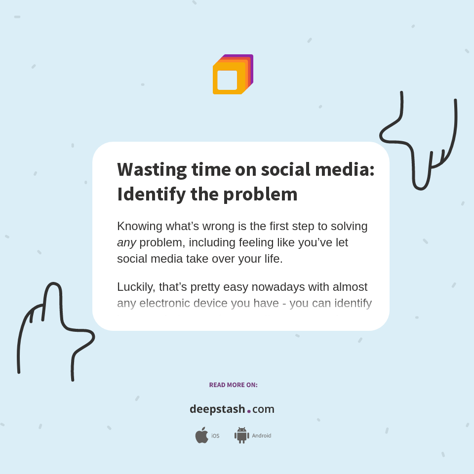 Wasting time on social media: Identify the problem - Deepstash