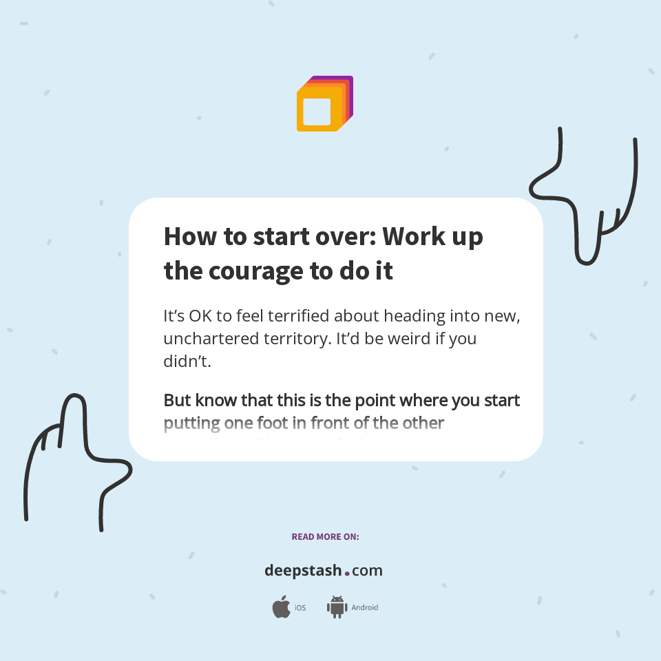 How to start over: Work up the courage to do it - Deepstash