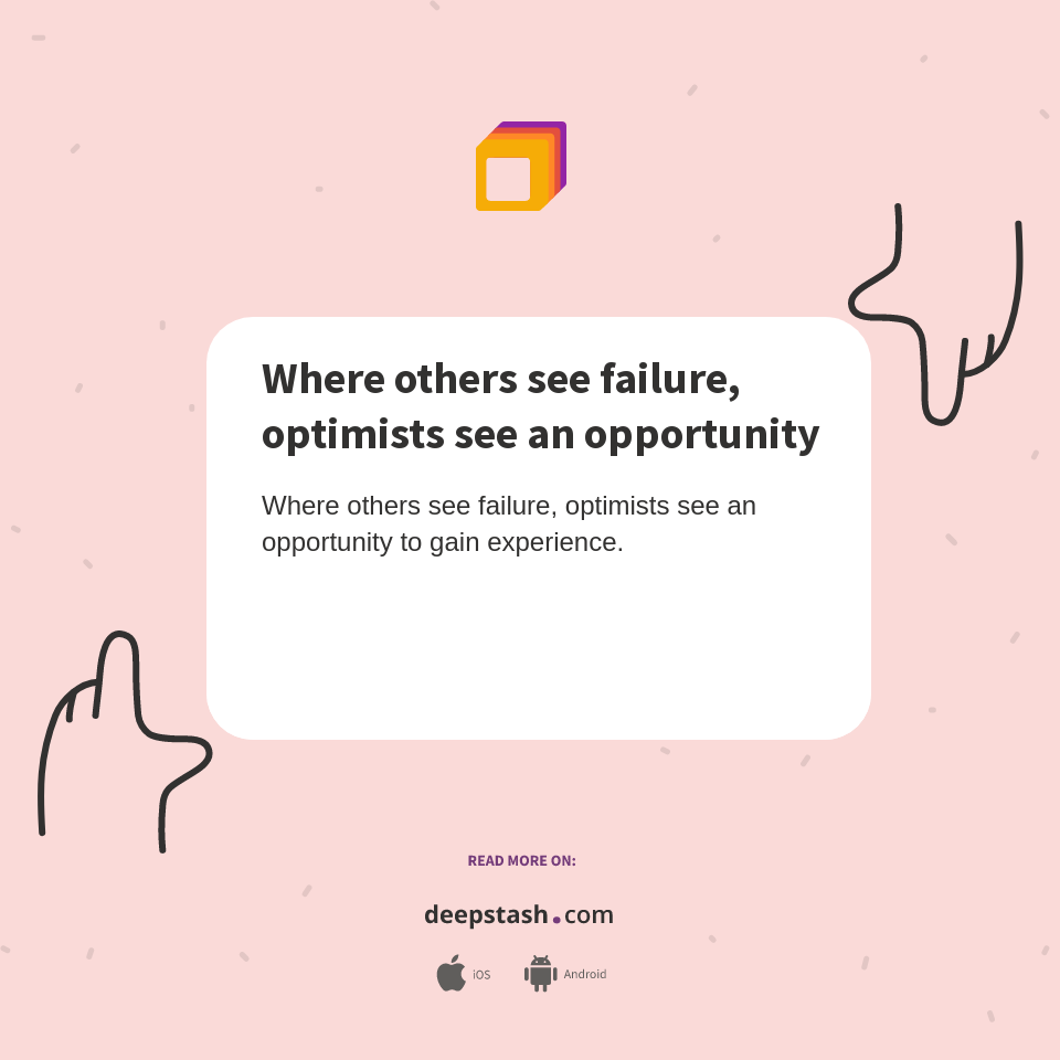 Where others see failure, optimists see an opportunity - Deepstash