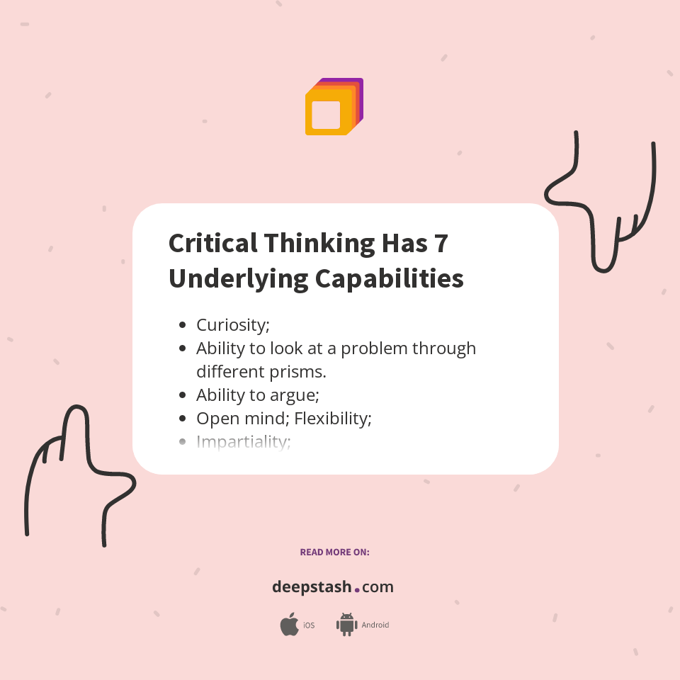 Critical Thinking Has 7 Underlying Capabilities - Deepstash