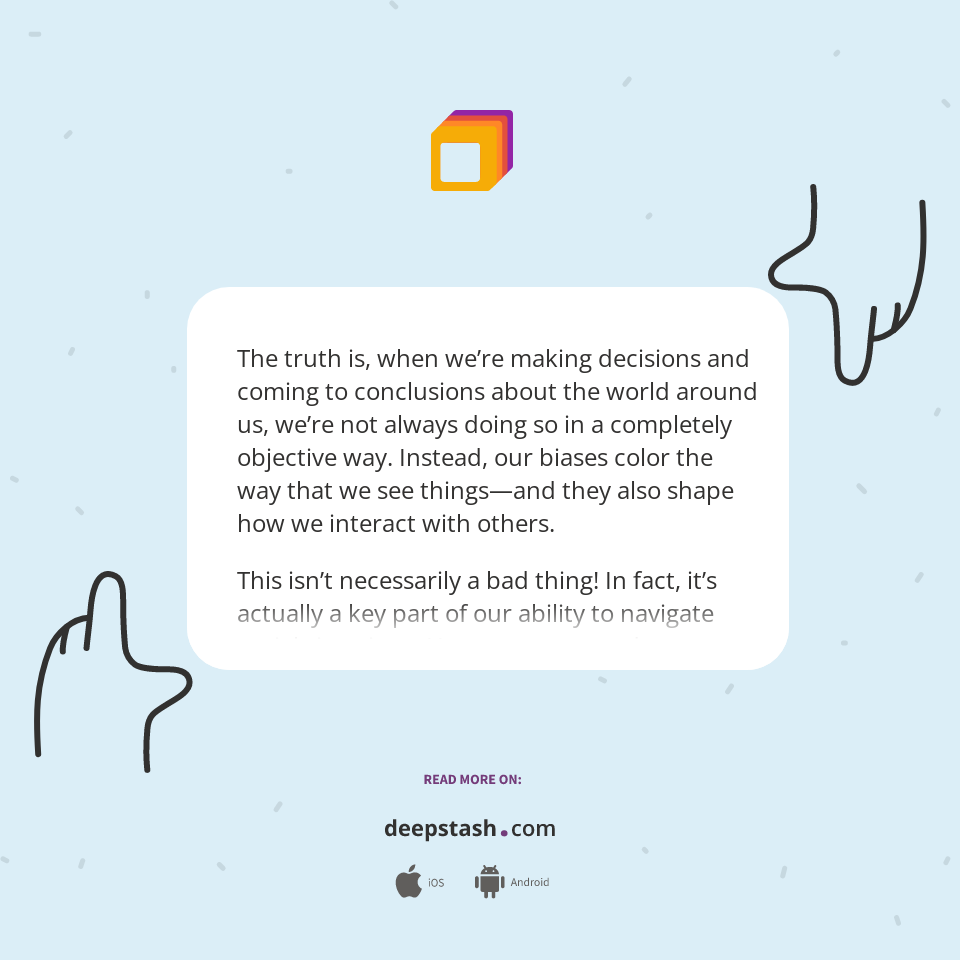 The truth is, when we’re making decisions and... - Deepstash