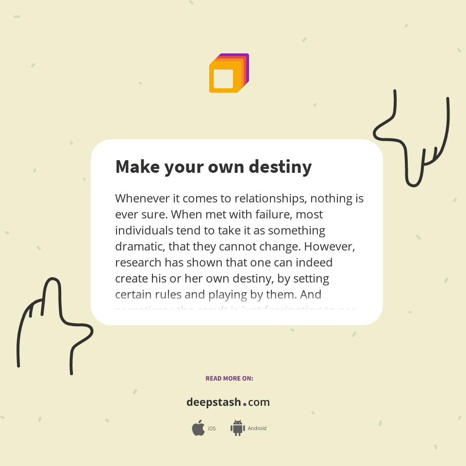 Make your own destiny - Deepstash