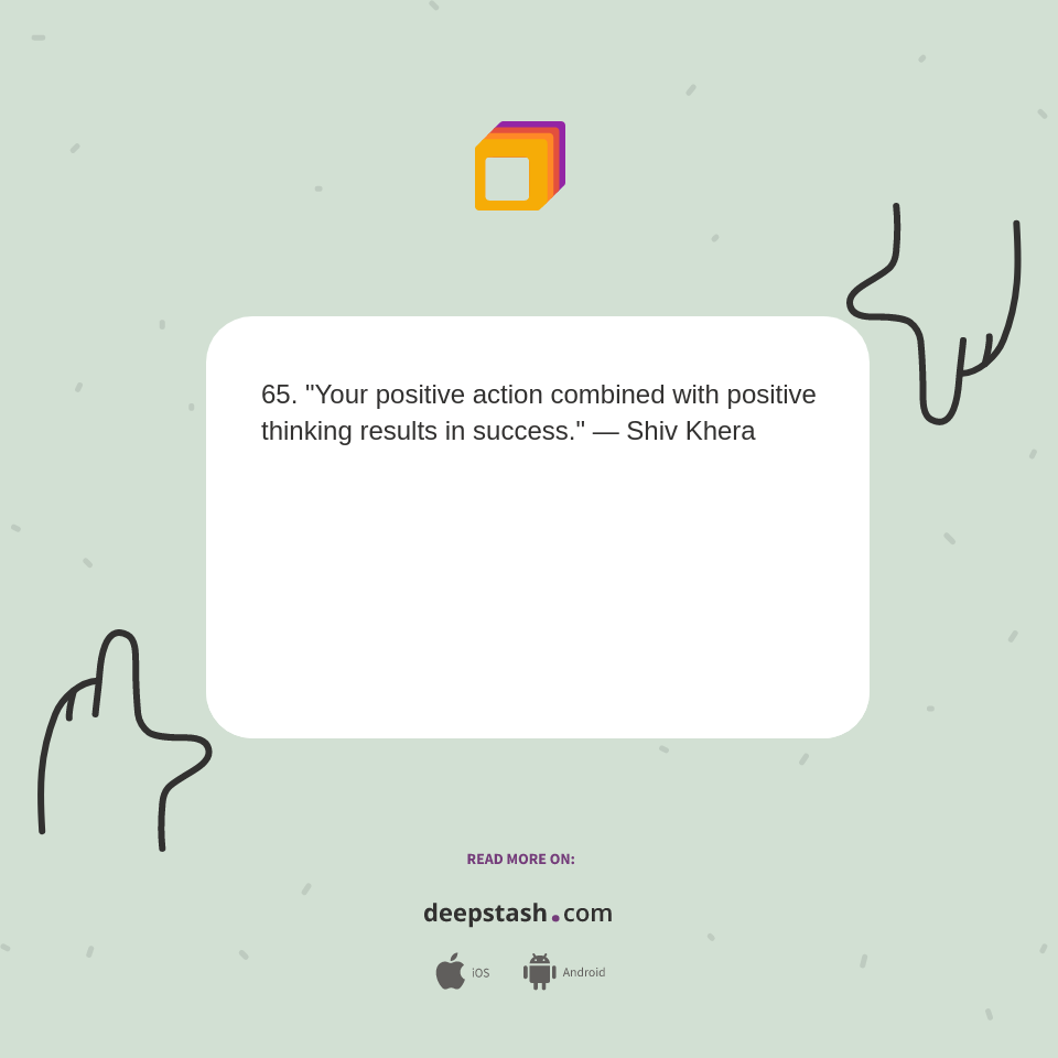 65. "Your positive action combined with positive thinking results ...
