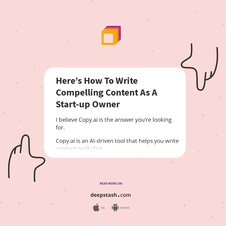 Here’s How To Write Compelling Content As A Start-up Owner - Deepstash