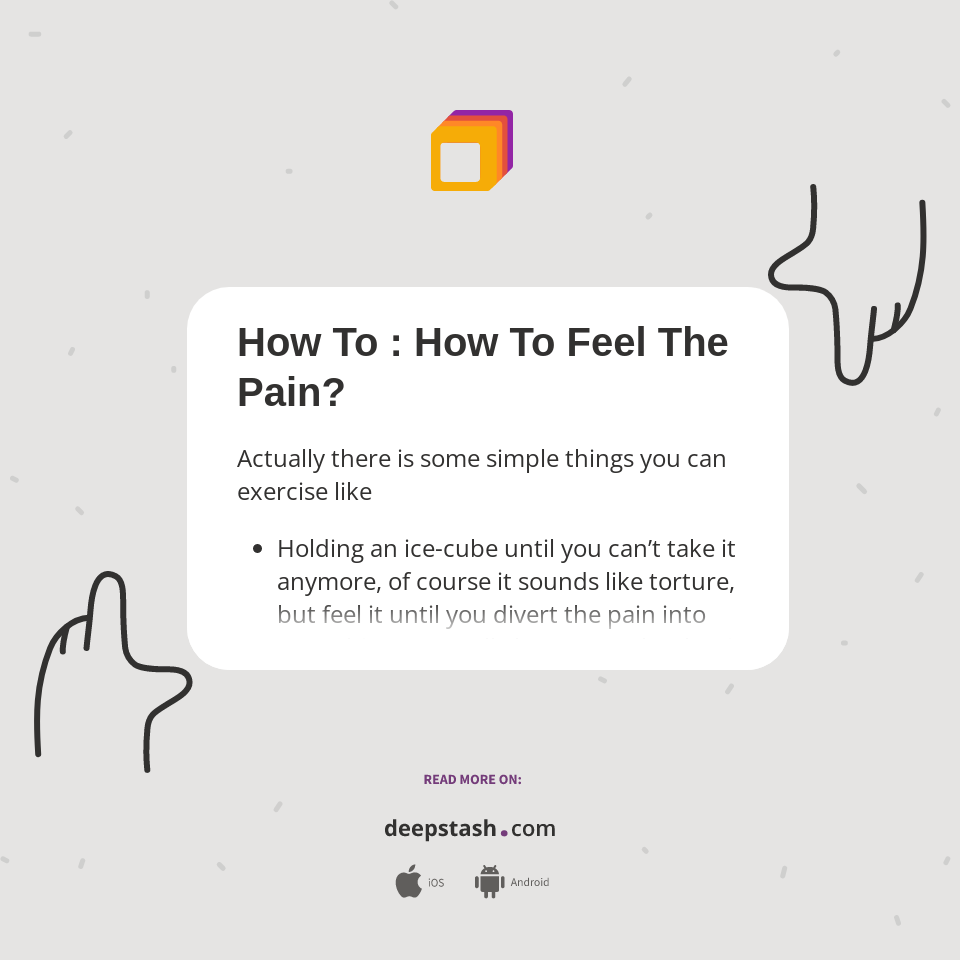 How To : How To Feel The Pain? - Deepstash