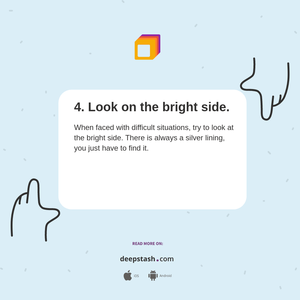 4. Look on the bright side. - Deepstash