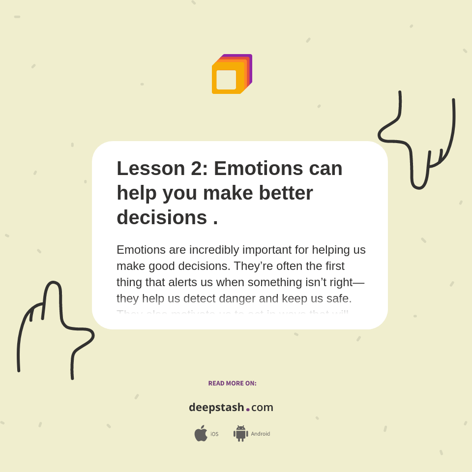 Lesson 2: Emotions can help you make better decisions . - Deepstash