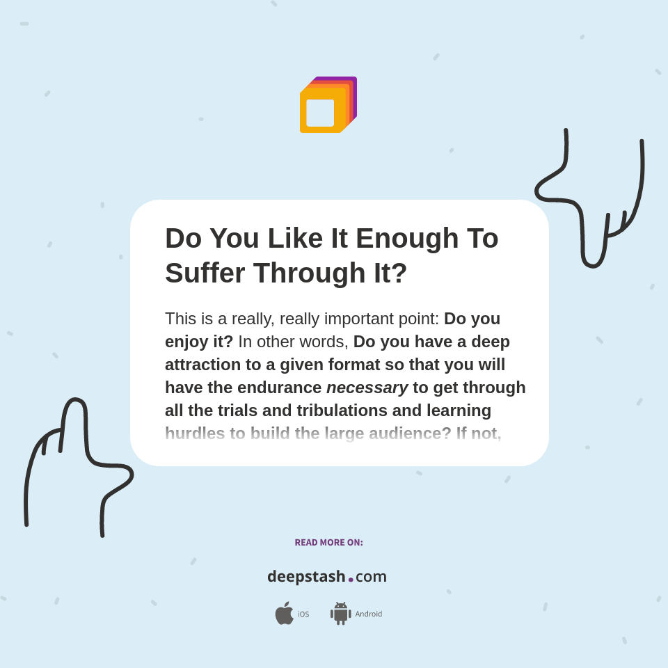 Do You Like It Enough To Suffer Through It? - Deepstash