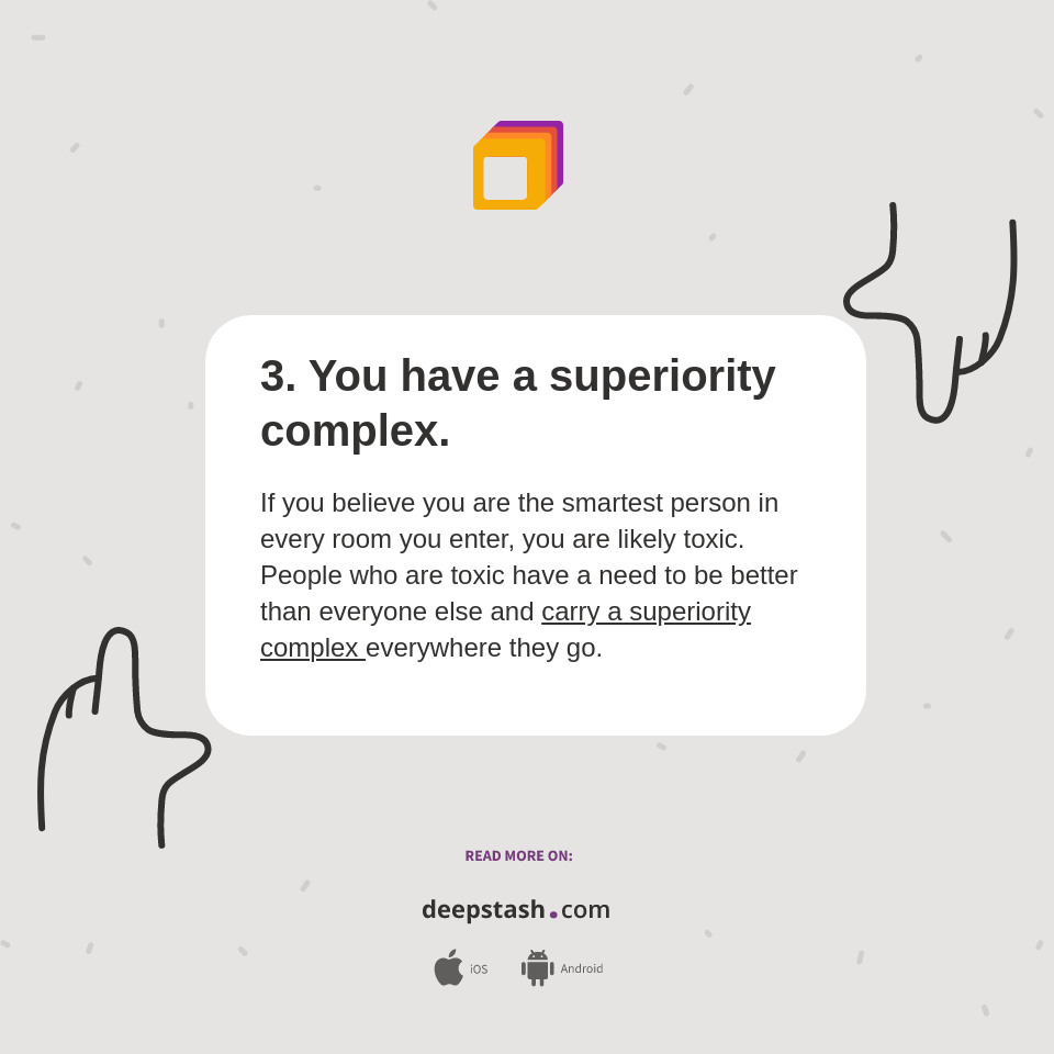 3. You have a superiority complex. - Deepstash