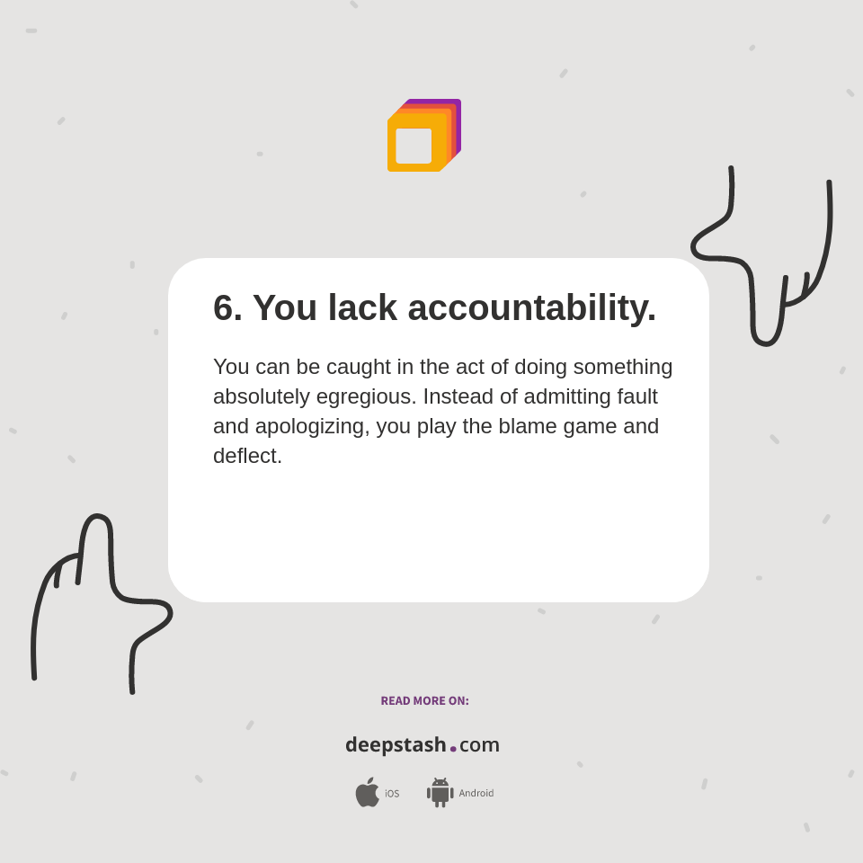 6. You lack accountability. - Deepstash