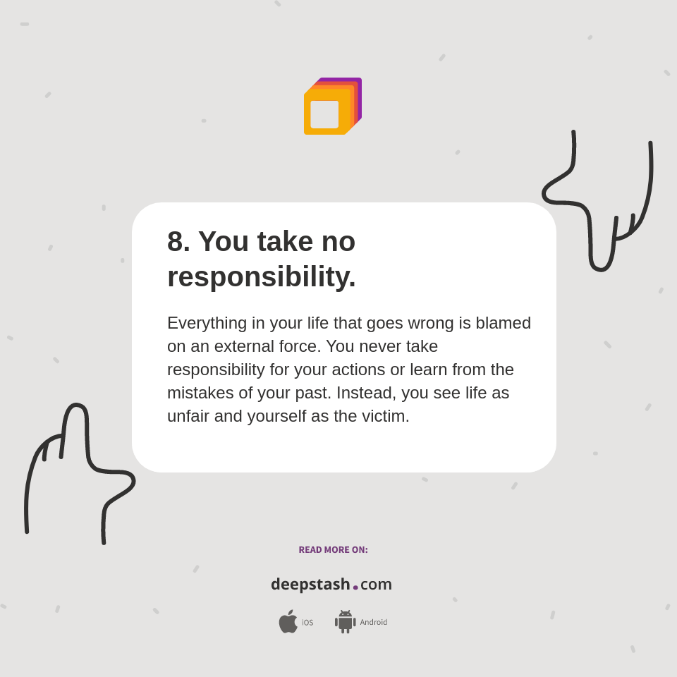 8. You take no responsibility. - Deepstash
