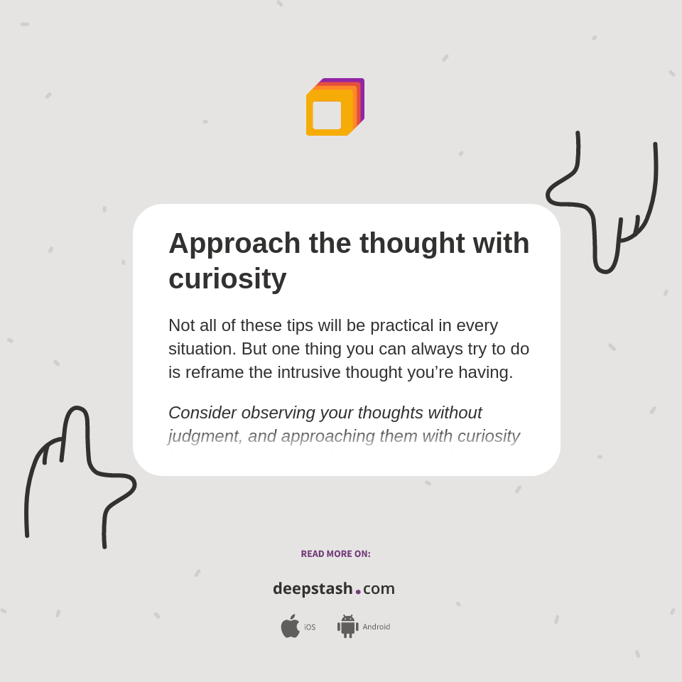 Approach the thought with curiosity - Deepstash