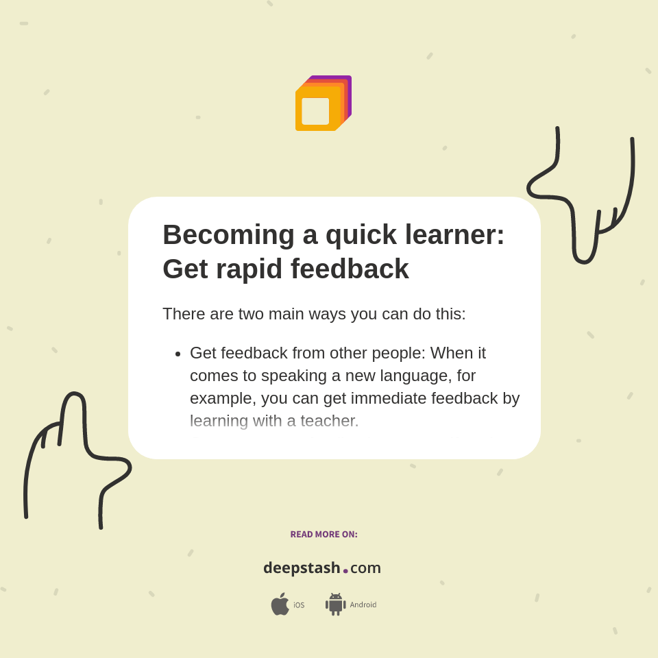 Becoming a quick learner: Get rapid feedback - Deepstash