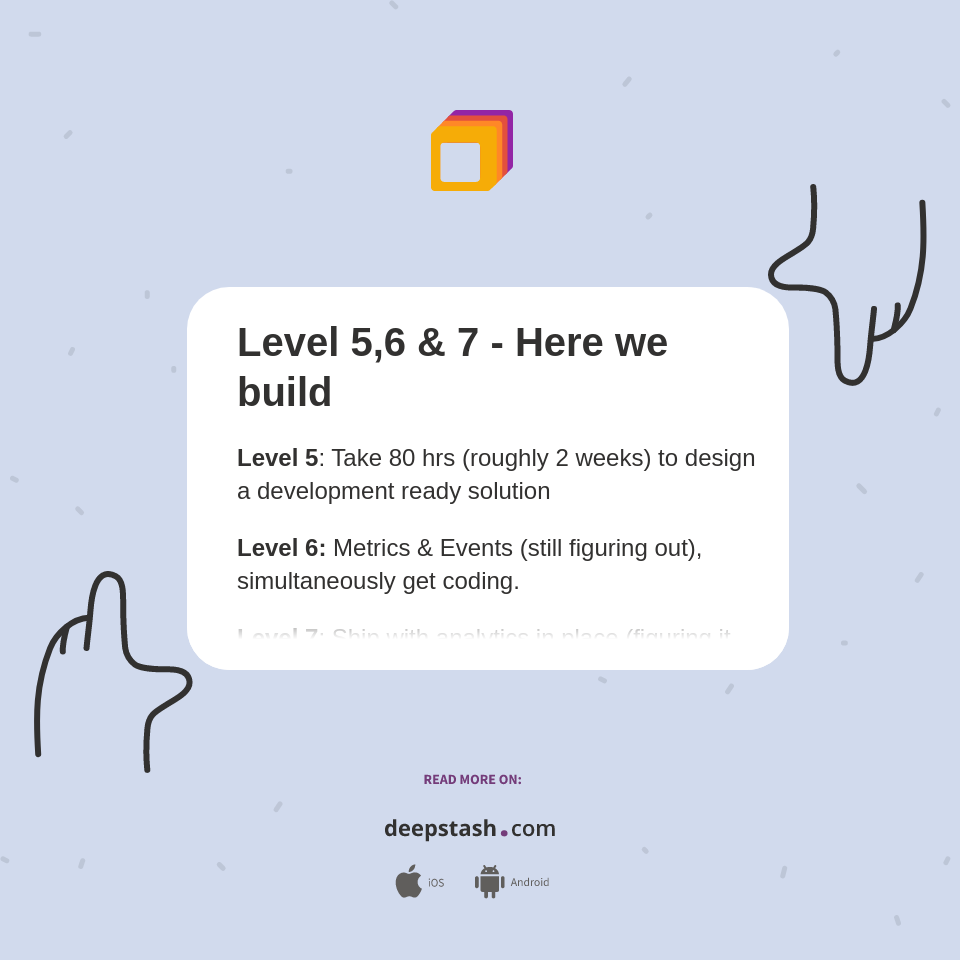 Level 5,6 & 7 - Here we build - Deepstash