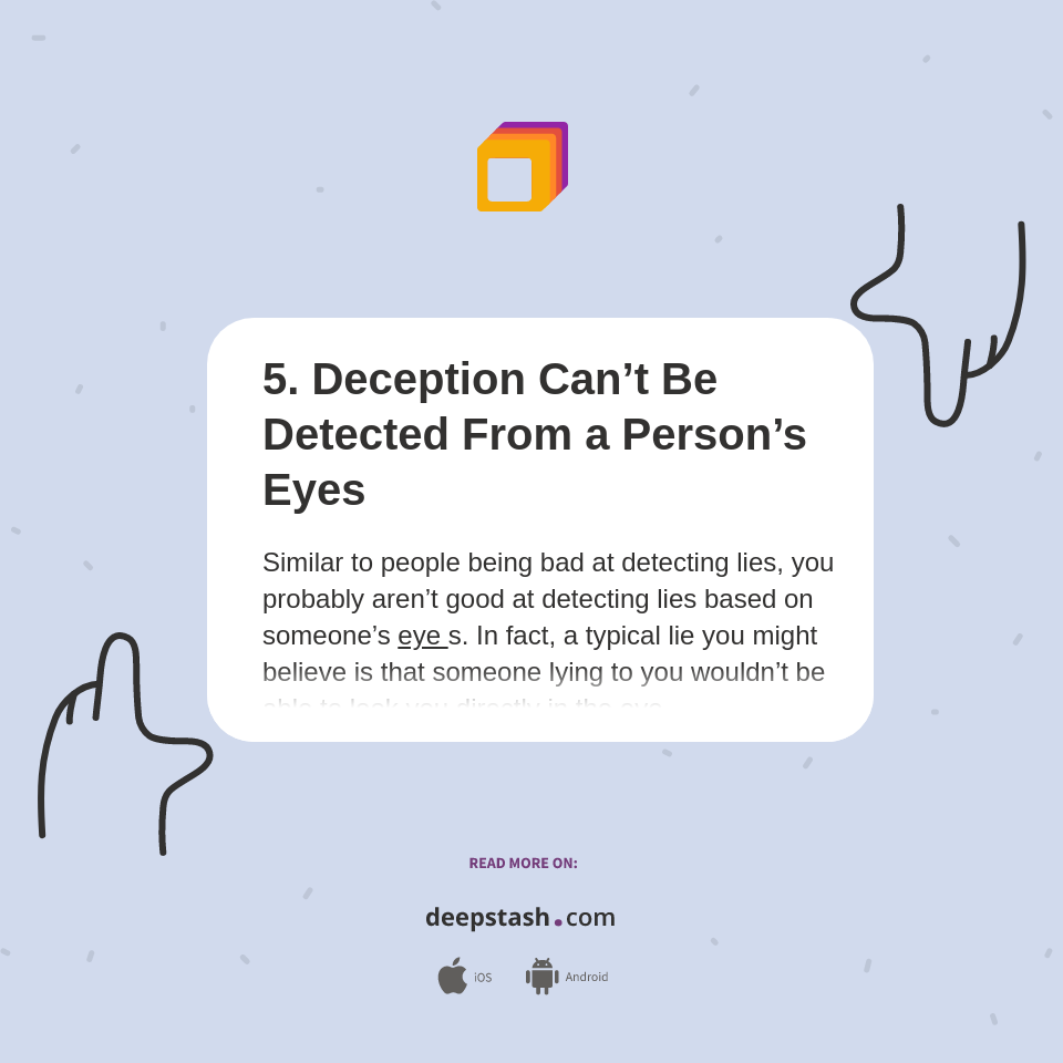 5. Deception Can’t Be Detected From a Person’s Eyes - Deepstash