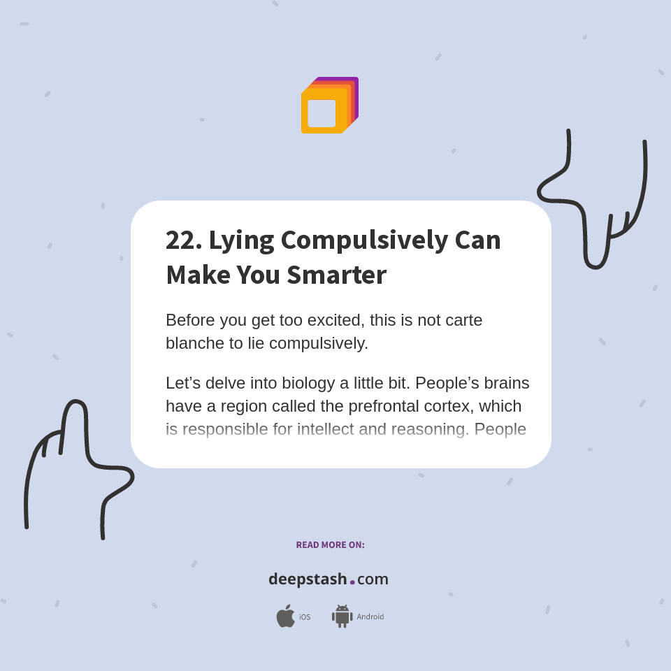 22. Lying Compulsively Can Make You Smarter - Deepstash