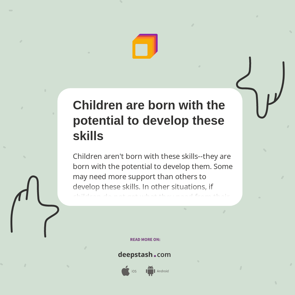 Children are born with the potential to develop these skills - Deepstash