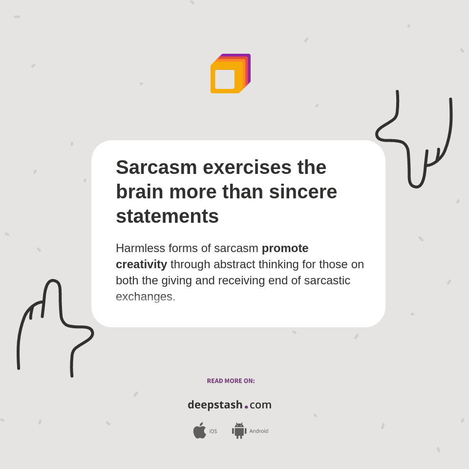 Sarcasm exercises the brain more than sincere statements - Deepstash