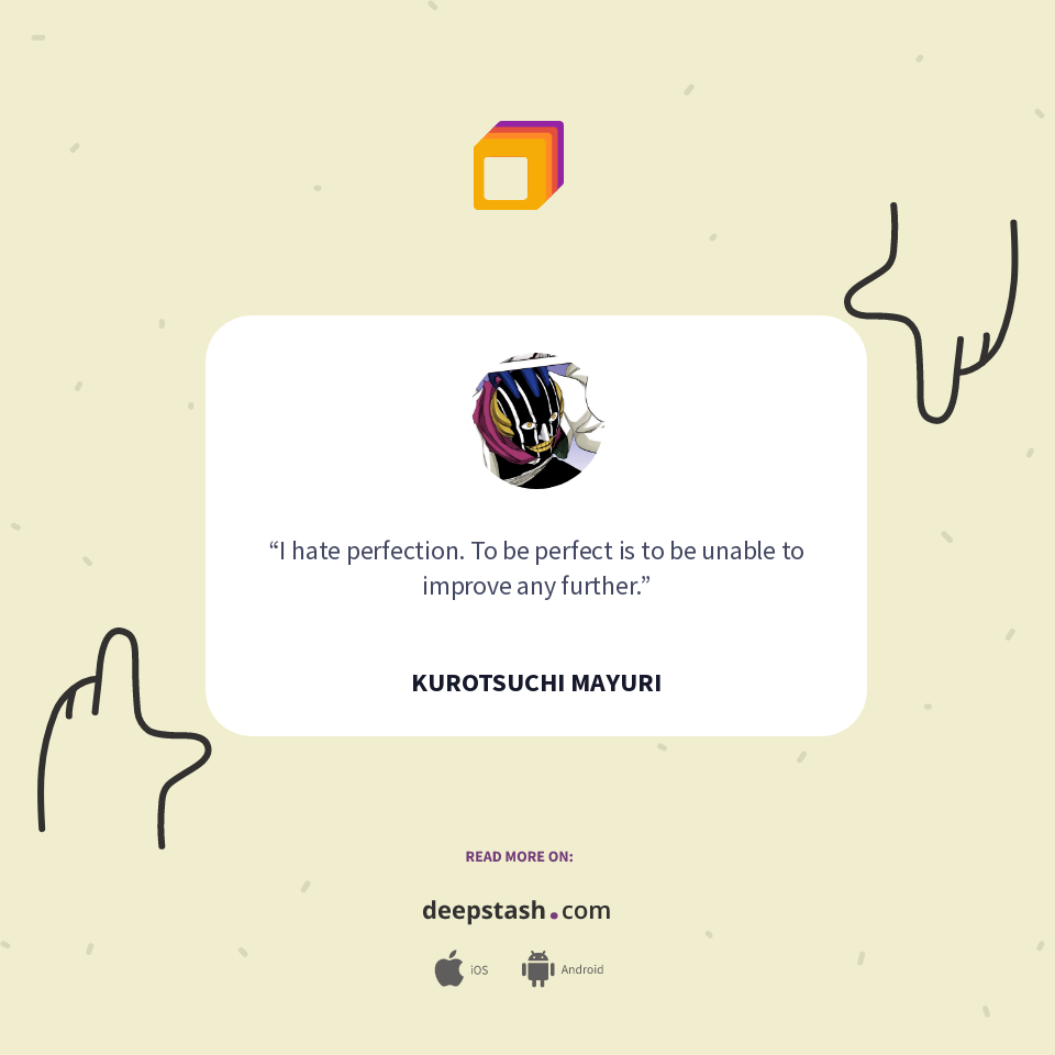 Quote by KUROTSUCHI MAYURI - Deepstash