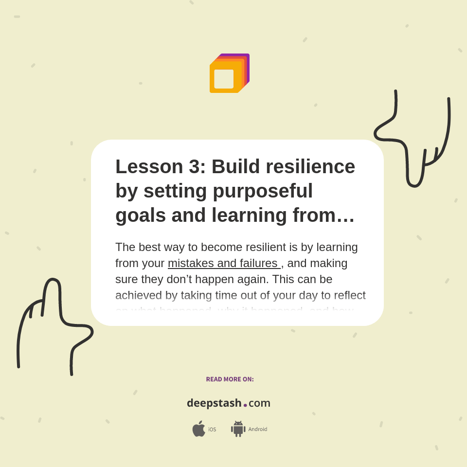 Lesson 3: Build resilience by setting purposeful goals and learning from failure . - Deepstash