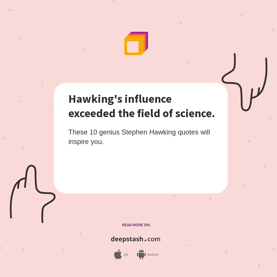 Hawking's influence exceeded the field of science. - Deepstash