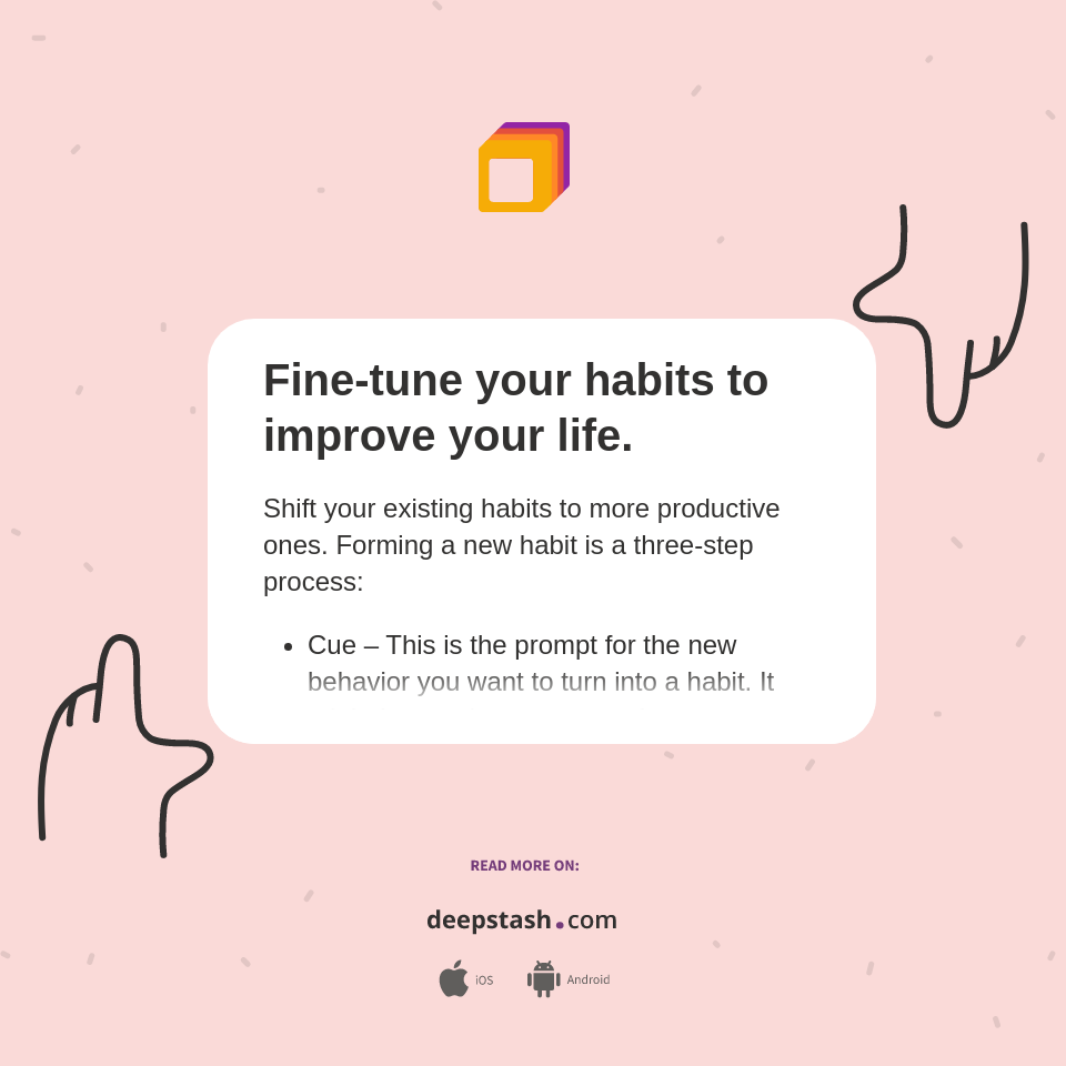 Fine-tune your habits to improve your life. - Deepstash