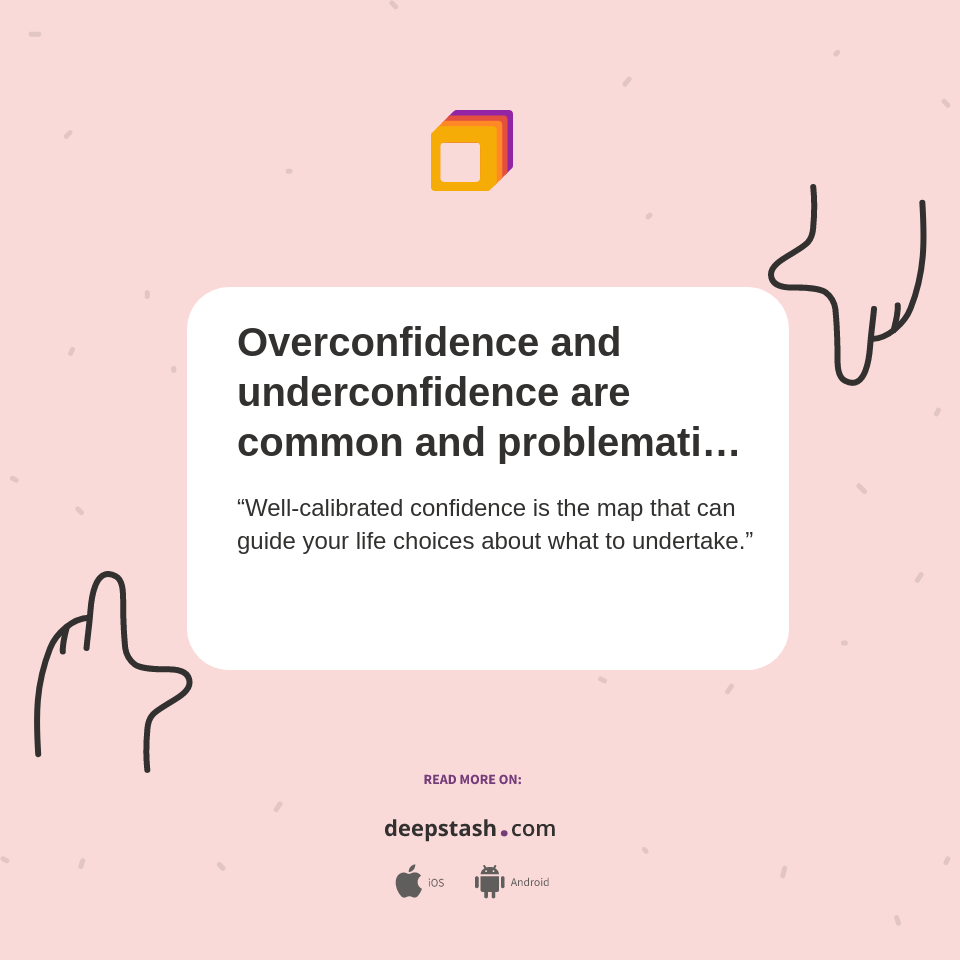 Overconfidence and underconfidence are common and problematic. To ...
