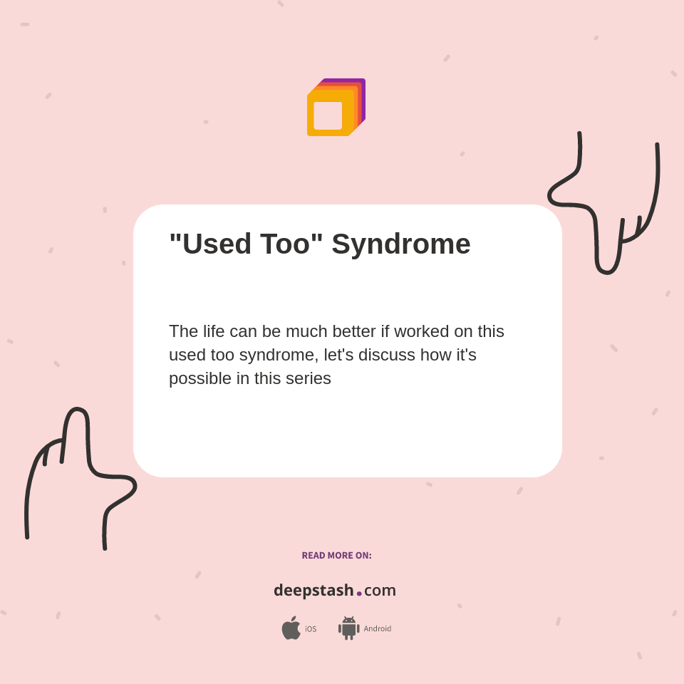 "Used Too" Syndrome - Deepstash