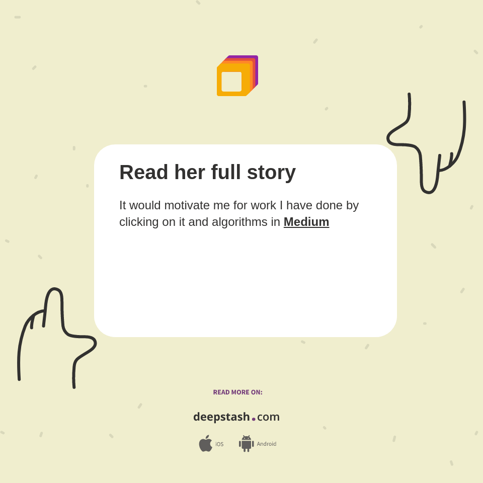 Read her full story - Deepstash