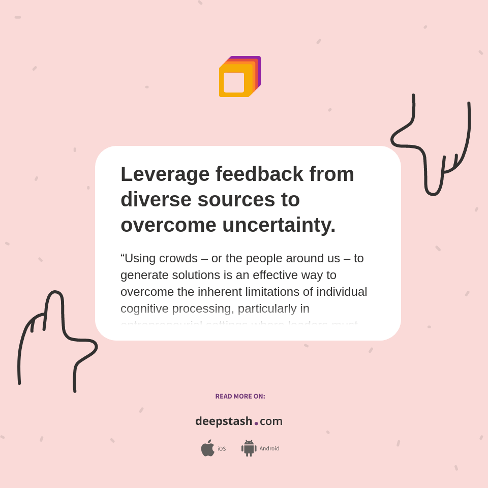 Leverage feedback from diverse sources to overcome uncertainty. - Deepstash