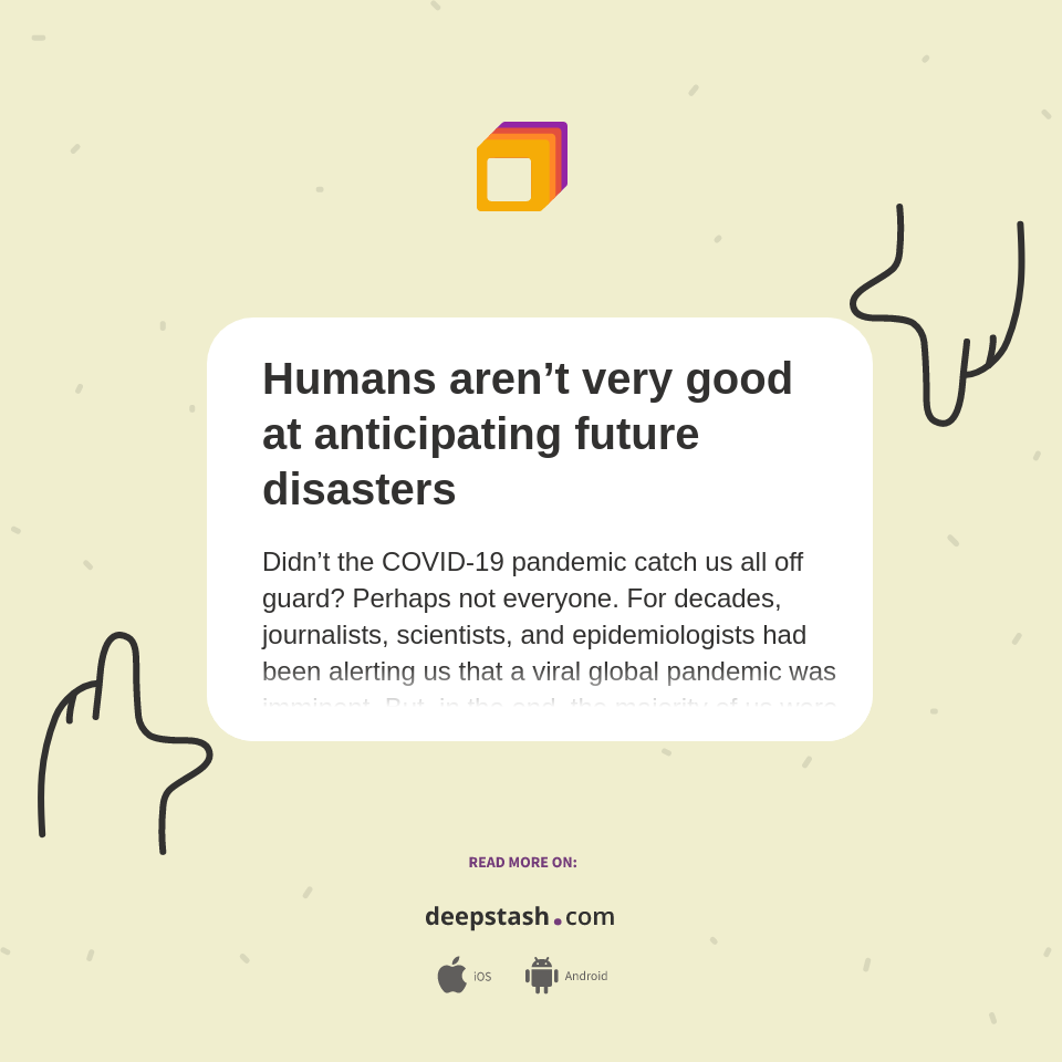 Humans aren’t very good at anticipating future disasters - Deepstash