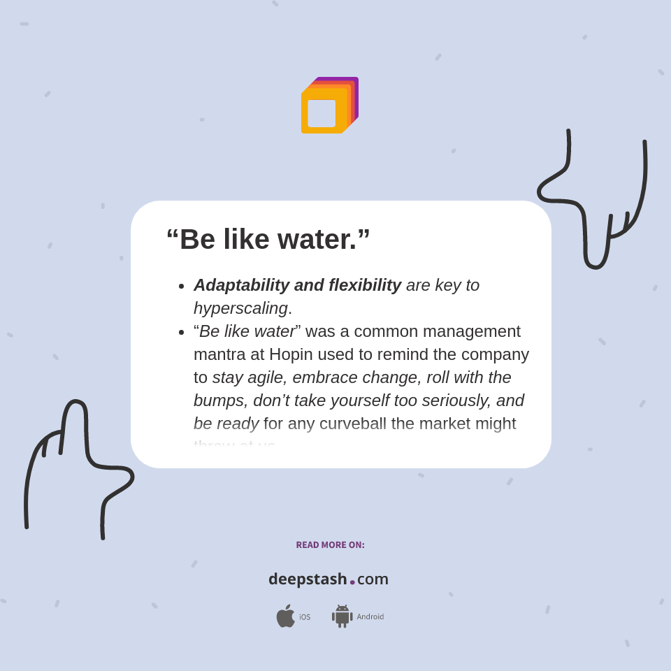 “Be like water.” - Deepstash