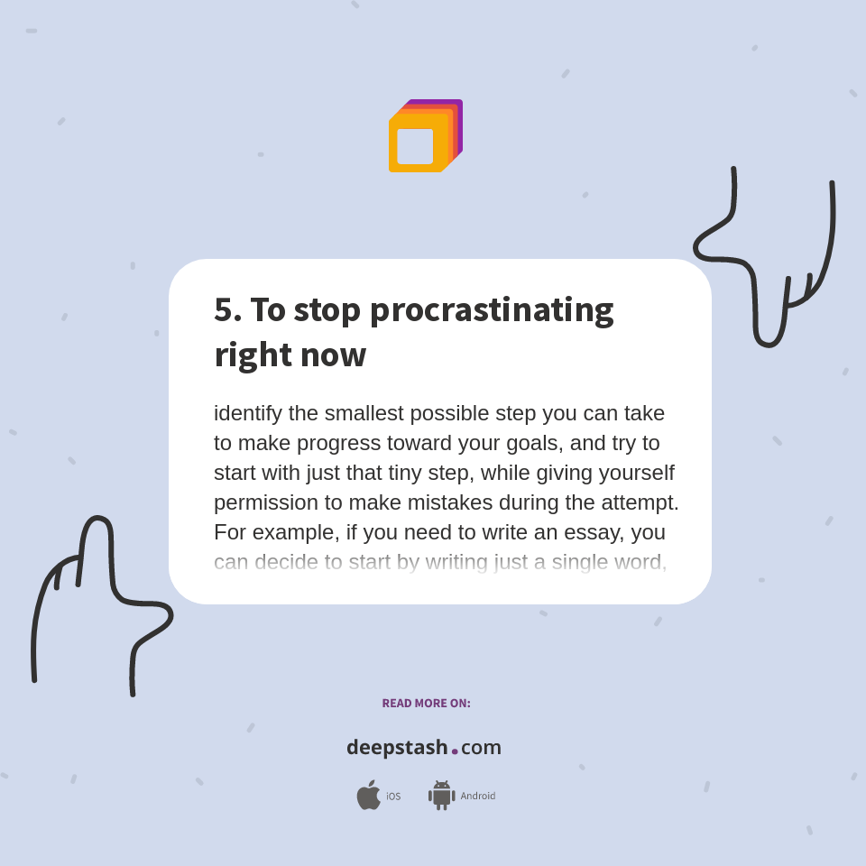 5. To stop procrastinating right now - Deepstash