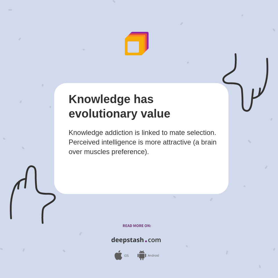 Knowledge has evolutionary value - Deepstash