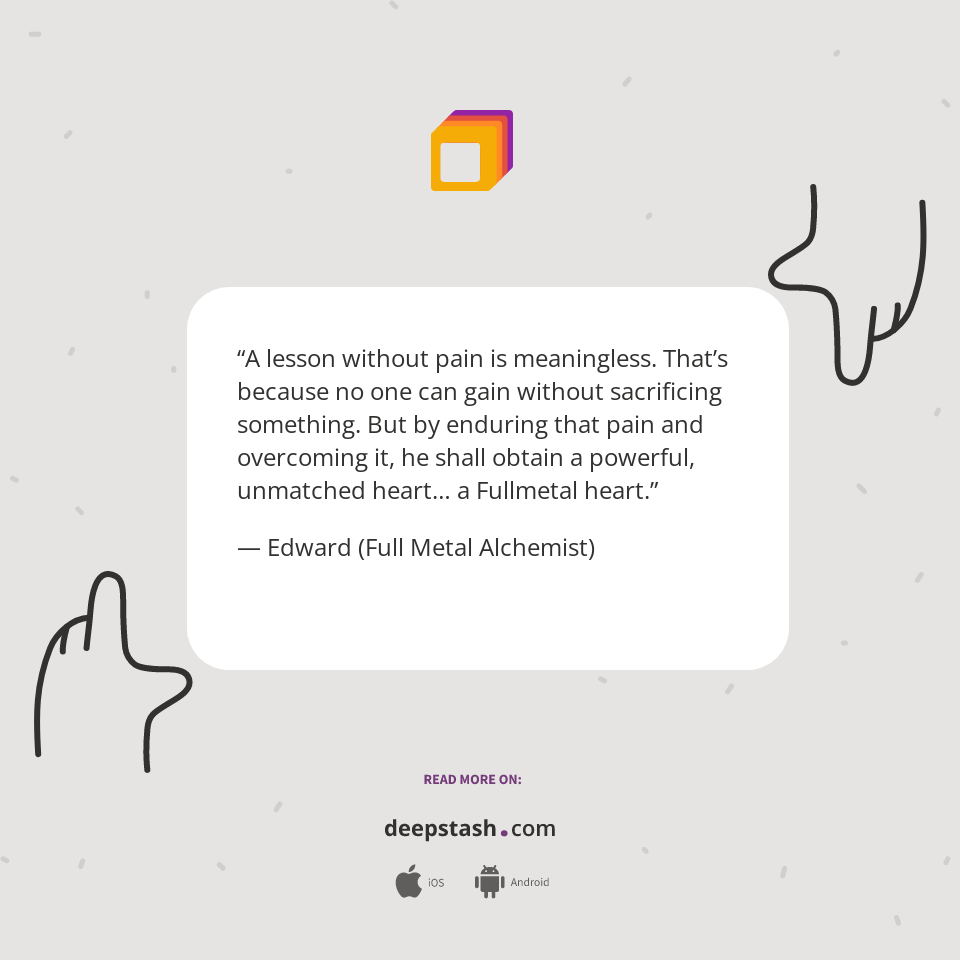 “A lesson without pain is meaningless. That’s because no... - Deepstash
