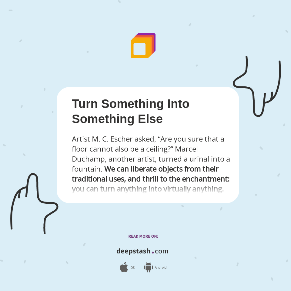 Turn Something Into Something Else - Deepstash
