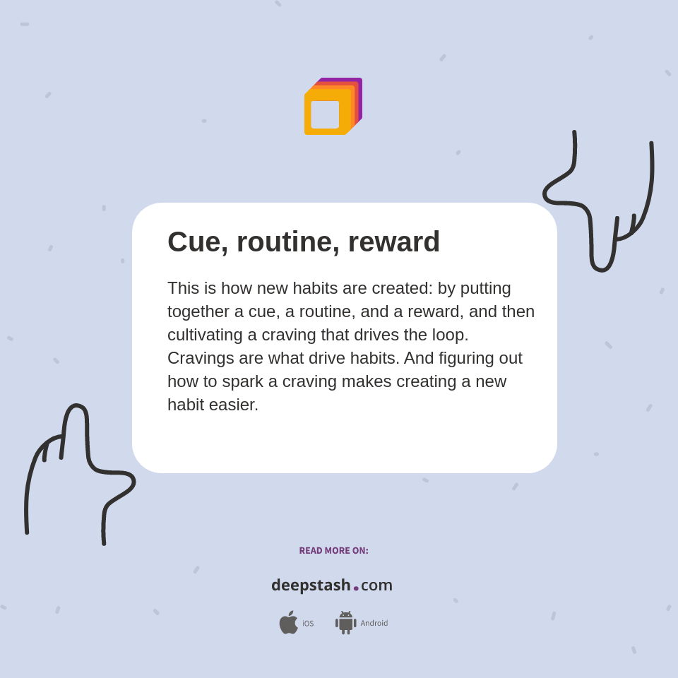 Cue, routine, reward - Deepstash